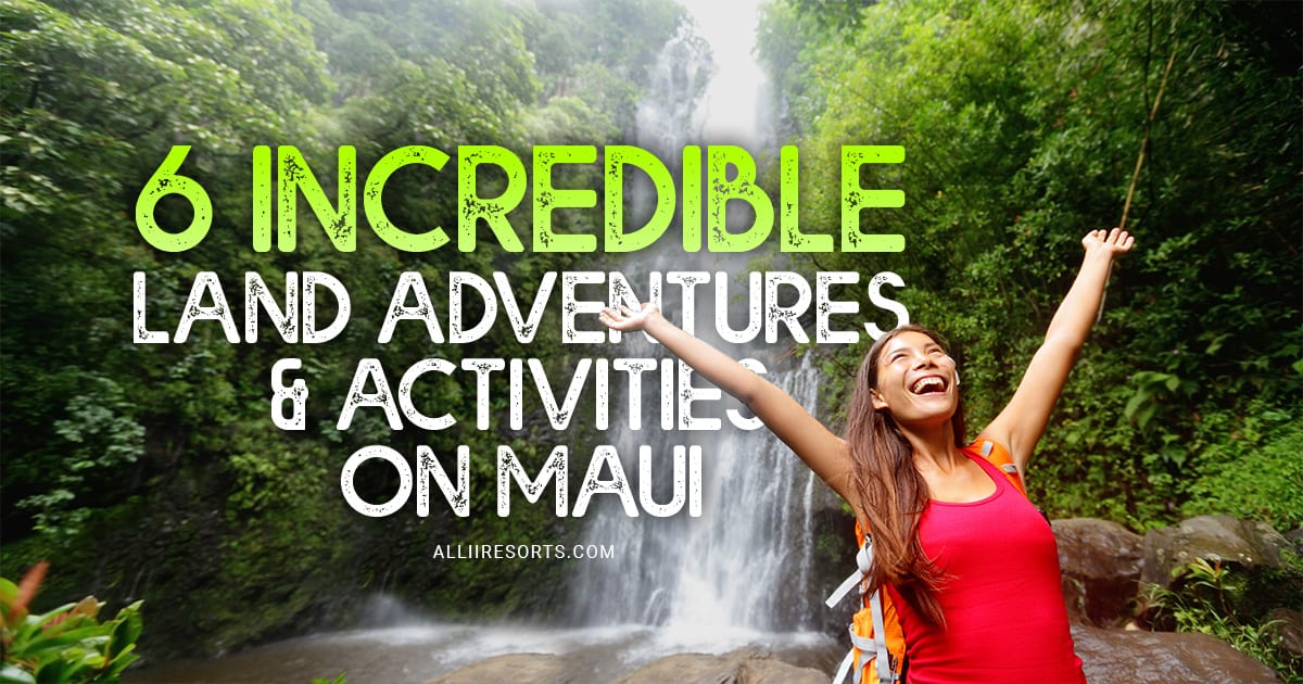 6 Incredible Land Adventures & Activities on Maui - Ali'i Resorts